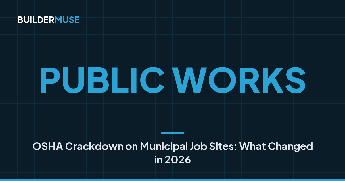 OSHA Crackdown on Municipal Job Sites: What Changed in 2026 | Buildermuse